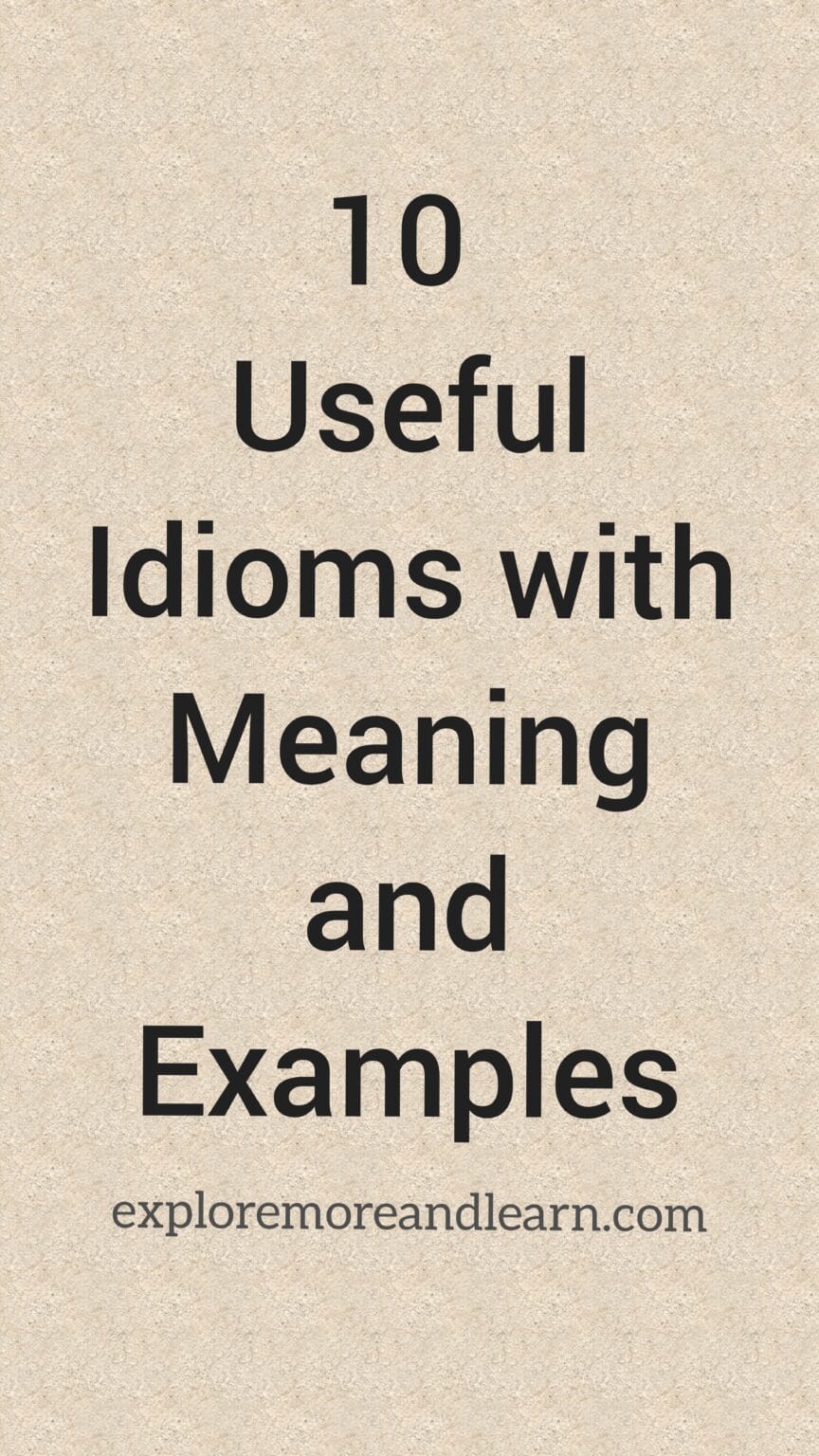 10 Useful Idioms with Meaning and Examples - Explore More and Learn